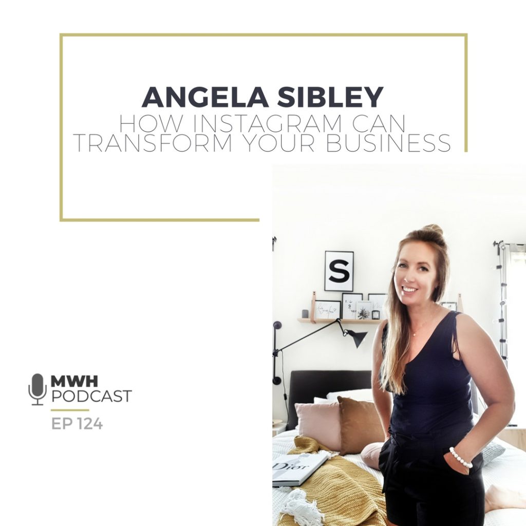MWH 124 : How Instagram Can Transform Your Business With Angela Sibley ...