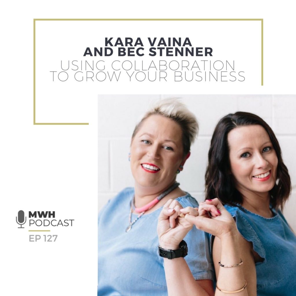 MWH 127 : Using Collaboration To Grow Your Business With Kara Vaina and ...
